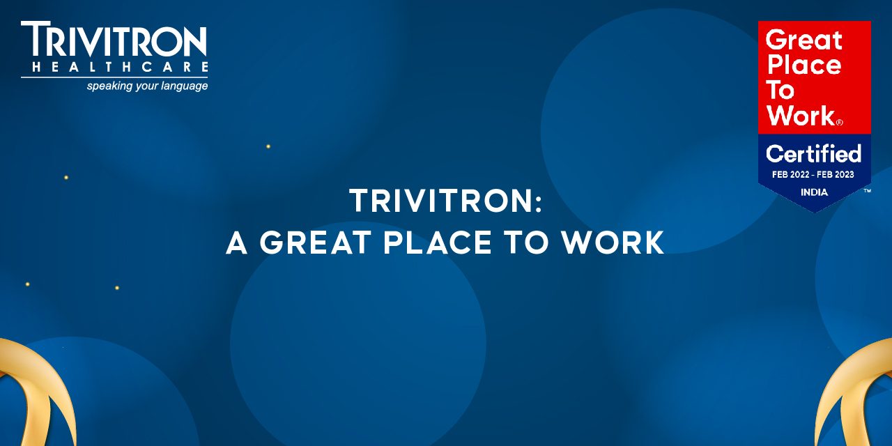 Trivitron: A Great Place to Work - Blog | Trivitron Healthcare Solutions | Medical Device Company